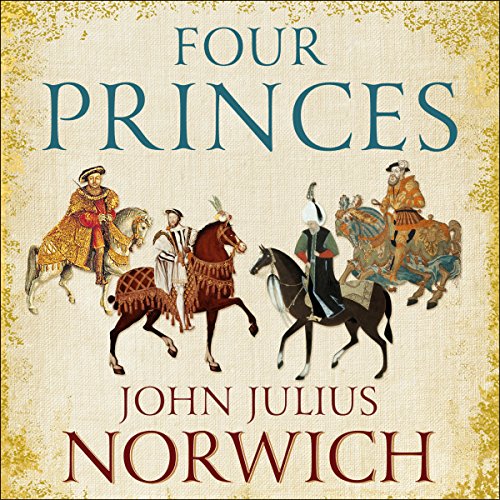 Amazon.com: Four Princes (Audible Audio Edition): John Julius Norwich ...
