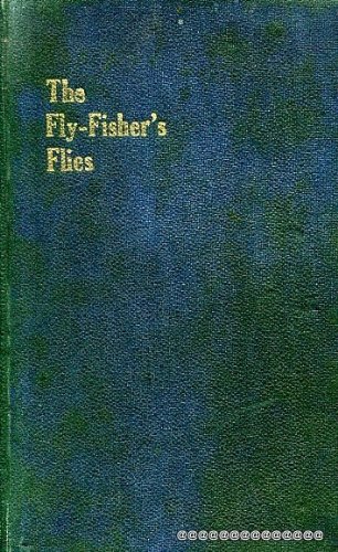 THE FLY-FISHER'S FLIES with illustrations and descriptions of nearly ...