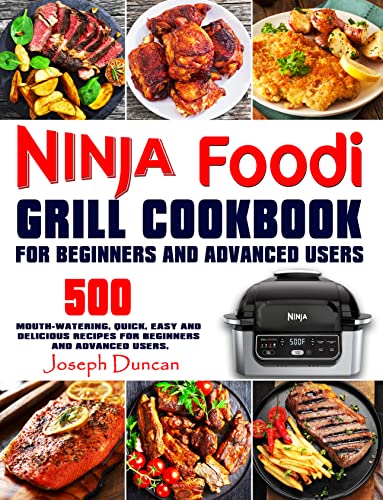 Ninja Foodi Grill Cookbook for Beginners and Advanced Users: 500 Mouth ...