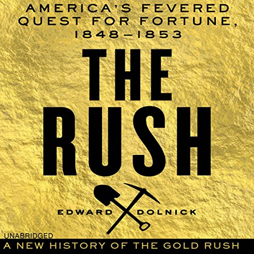 Amazon.com: The Rush: America's Fevered Quest for Fortune, 1848-1853 ...