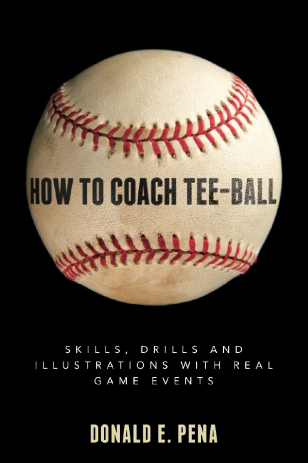 How To Coach Tee-Ball: Skills, Drills and Illustrations with Real Game ...