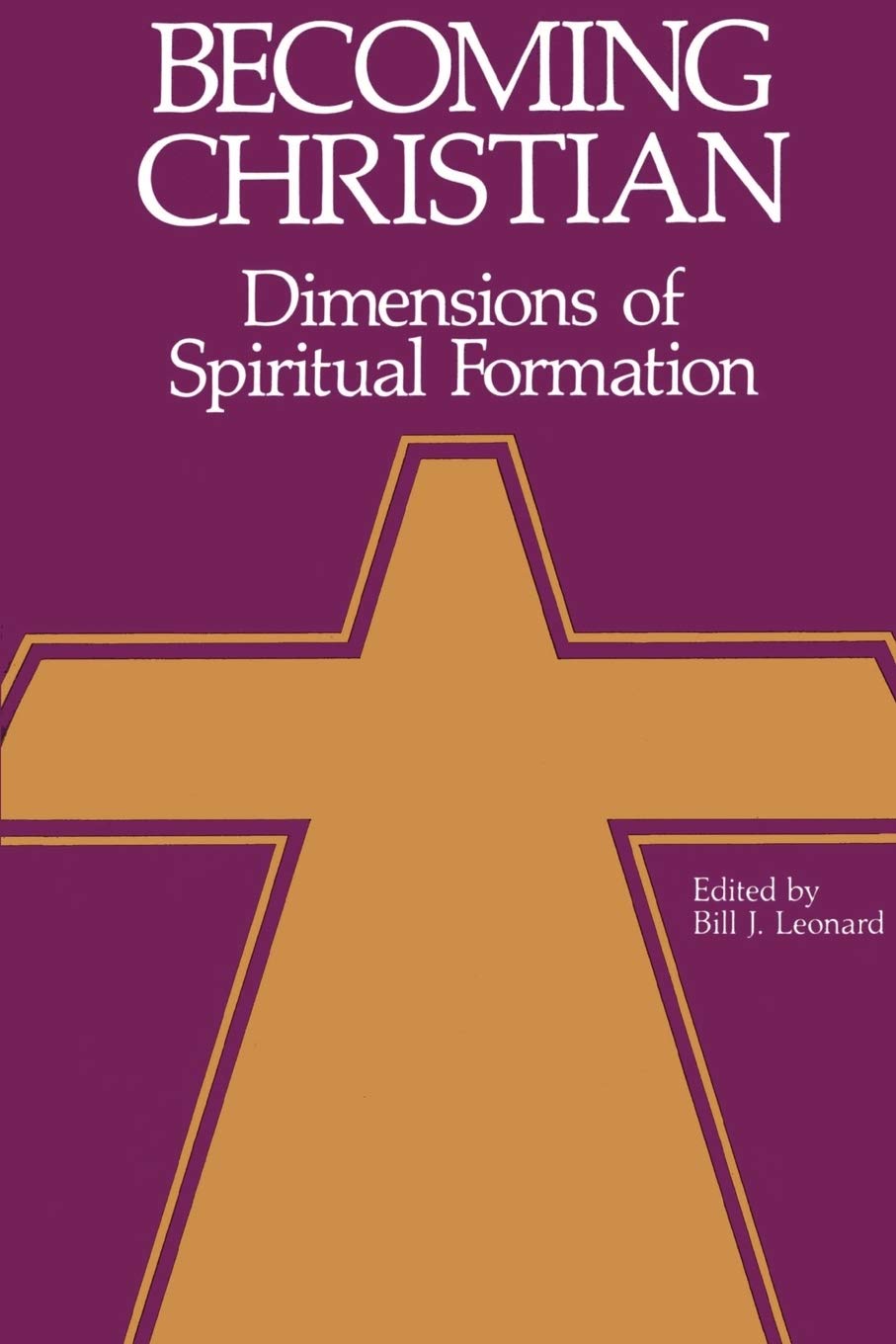 Becoming Christian: Dimensions of Spiritual Formation: Leonard, Bill J ...