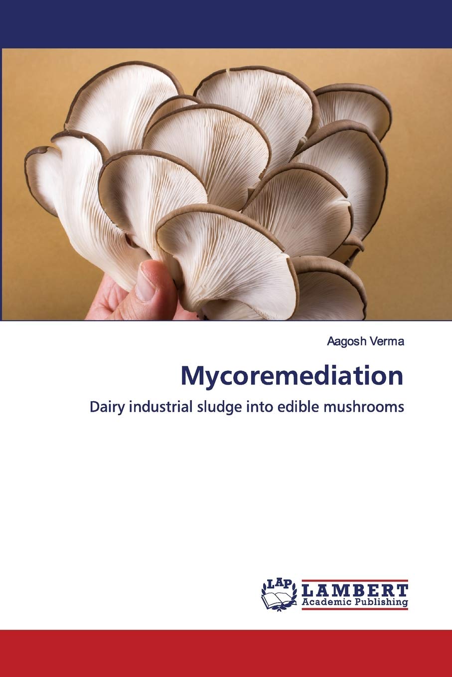 Mycoremediation: Dairy industrial sludge into edible mushrooms: Verma ...