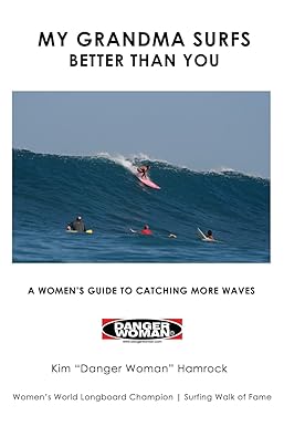 My Grandma Surfs Better Than You: A Women's Guide to Catching More ...