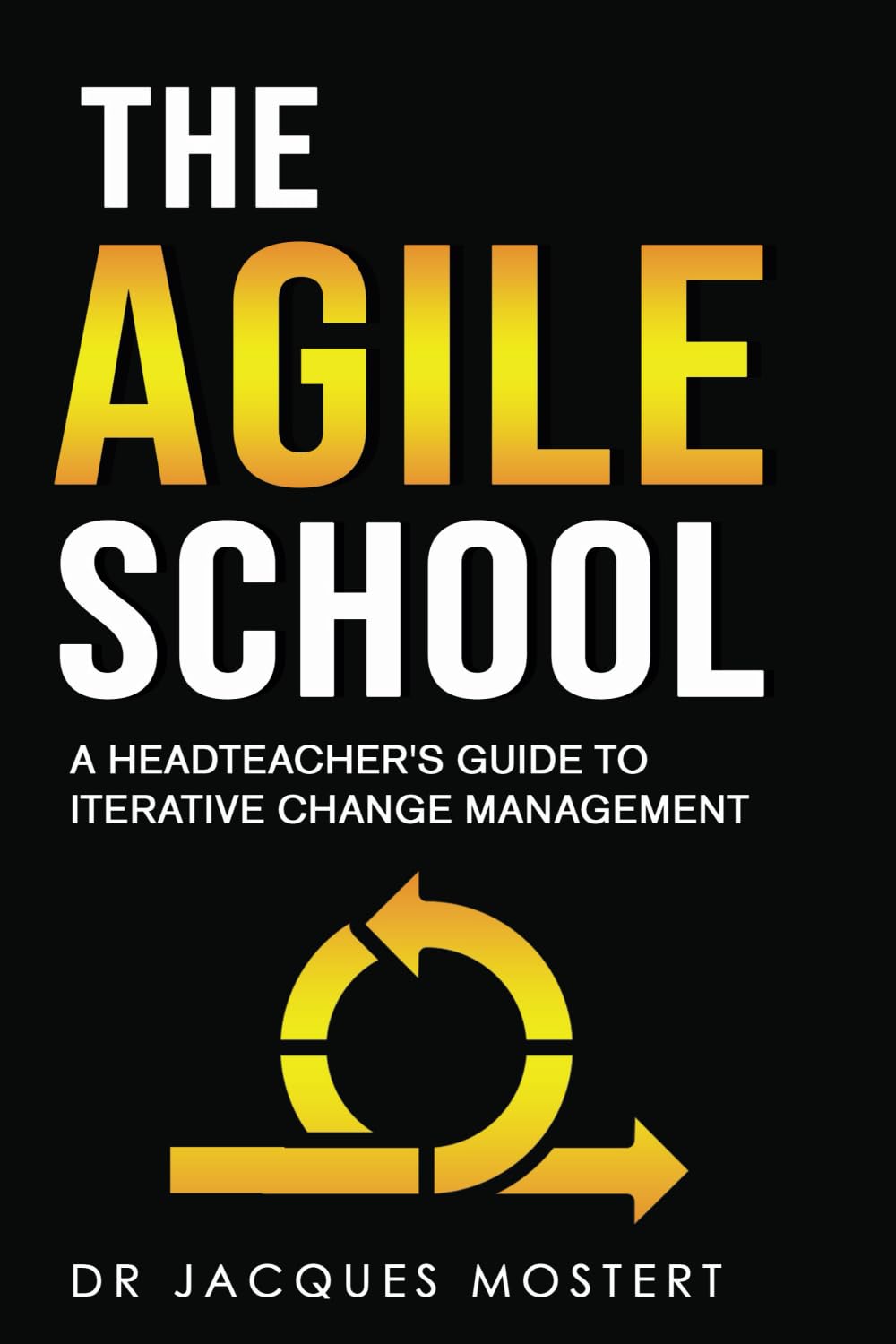 The Agile School: A Headteacher’s Guide to Iterative Change Management ...