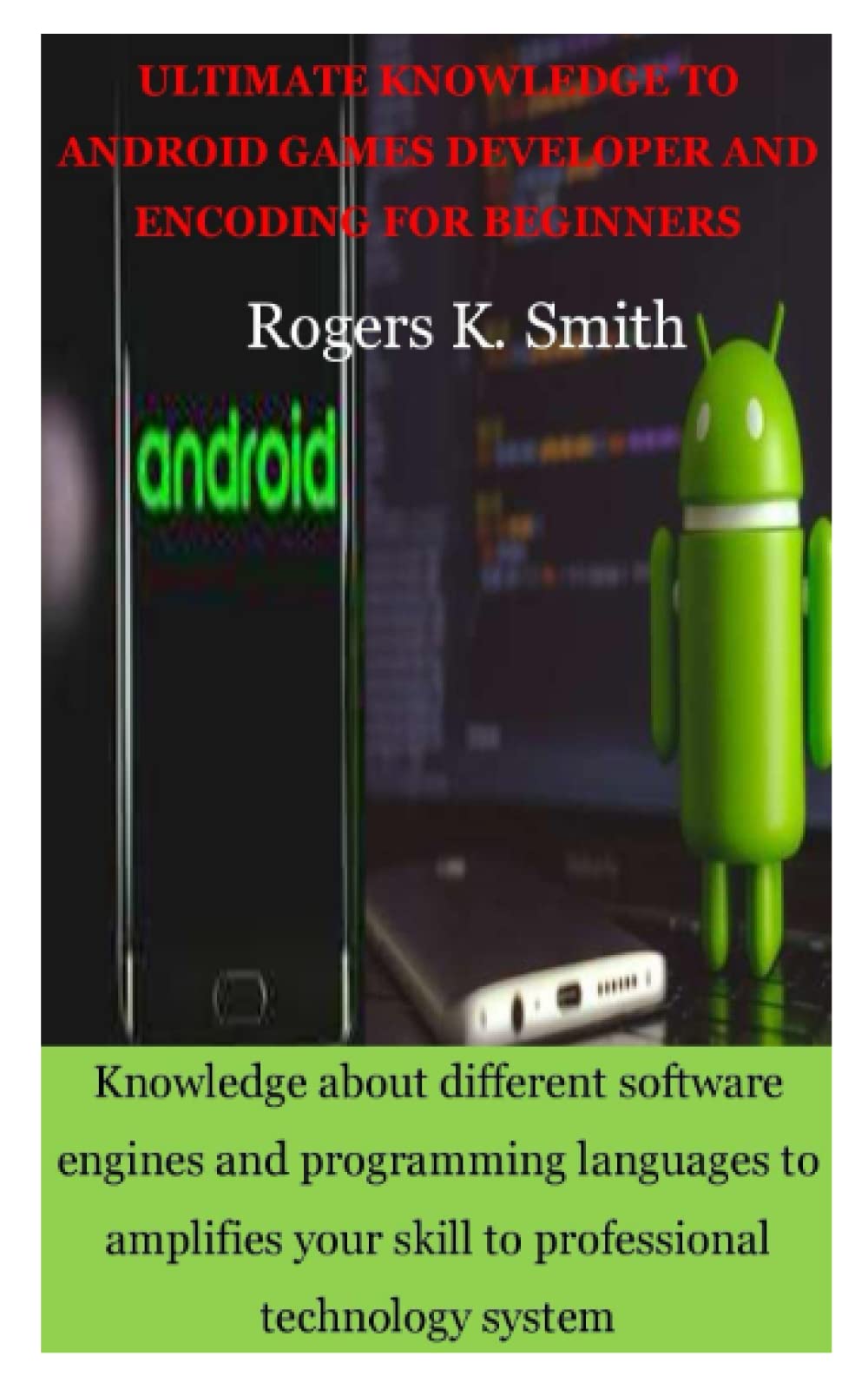 Buy ULTIMATE KNOWLEDGE TO ANDROID GAMES DEVELOPER AND ENCODING FOR BEGINNERS: Knowledge about ...