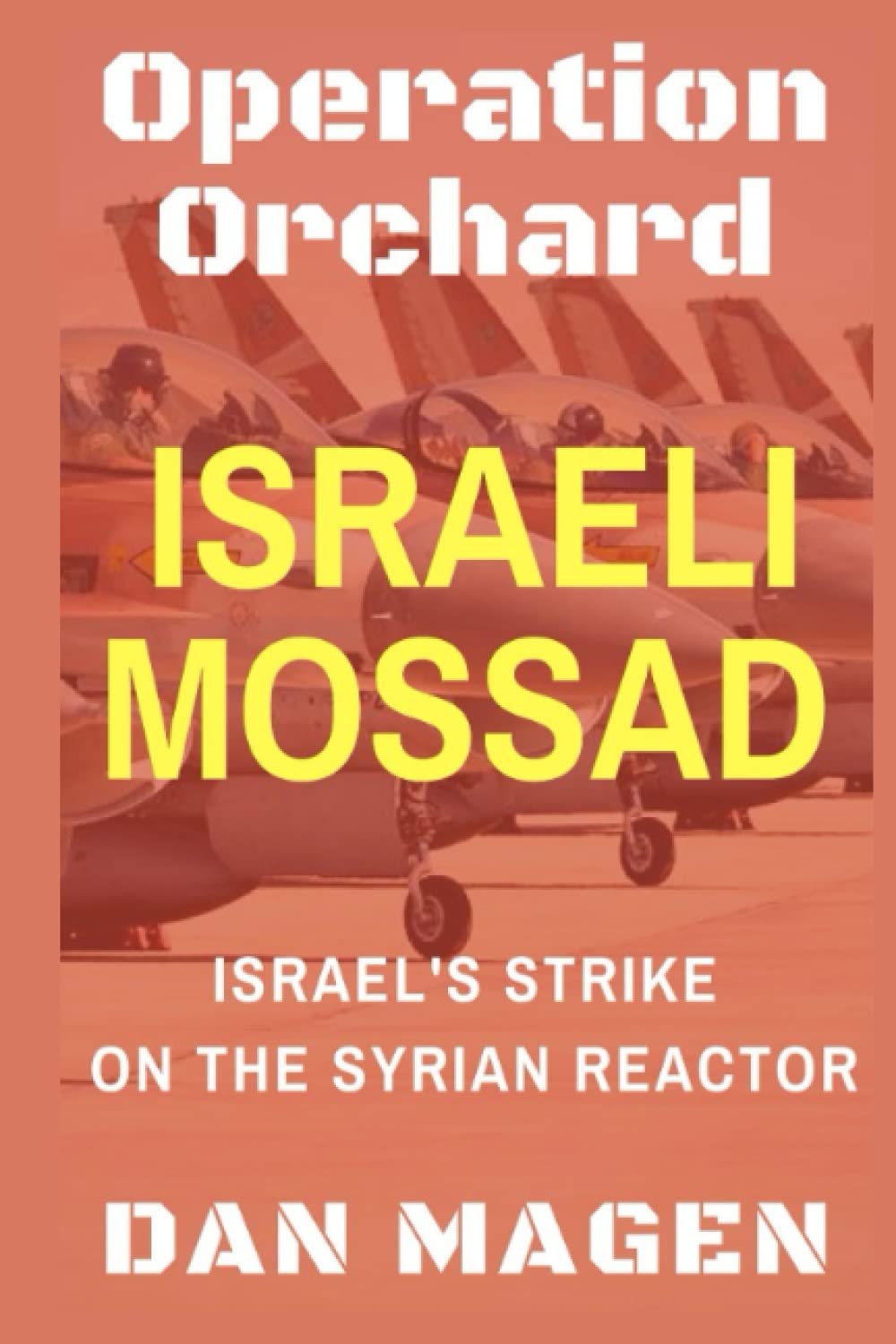 Israeli Mossad: Operation Orchard Israel's Strike On The Syrian Reactor ...