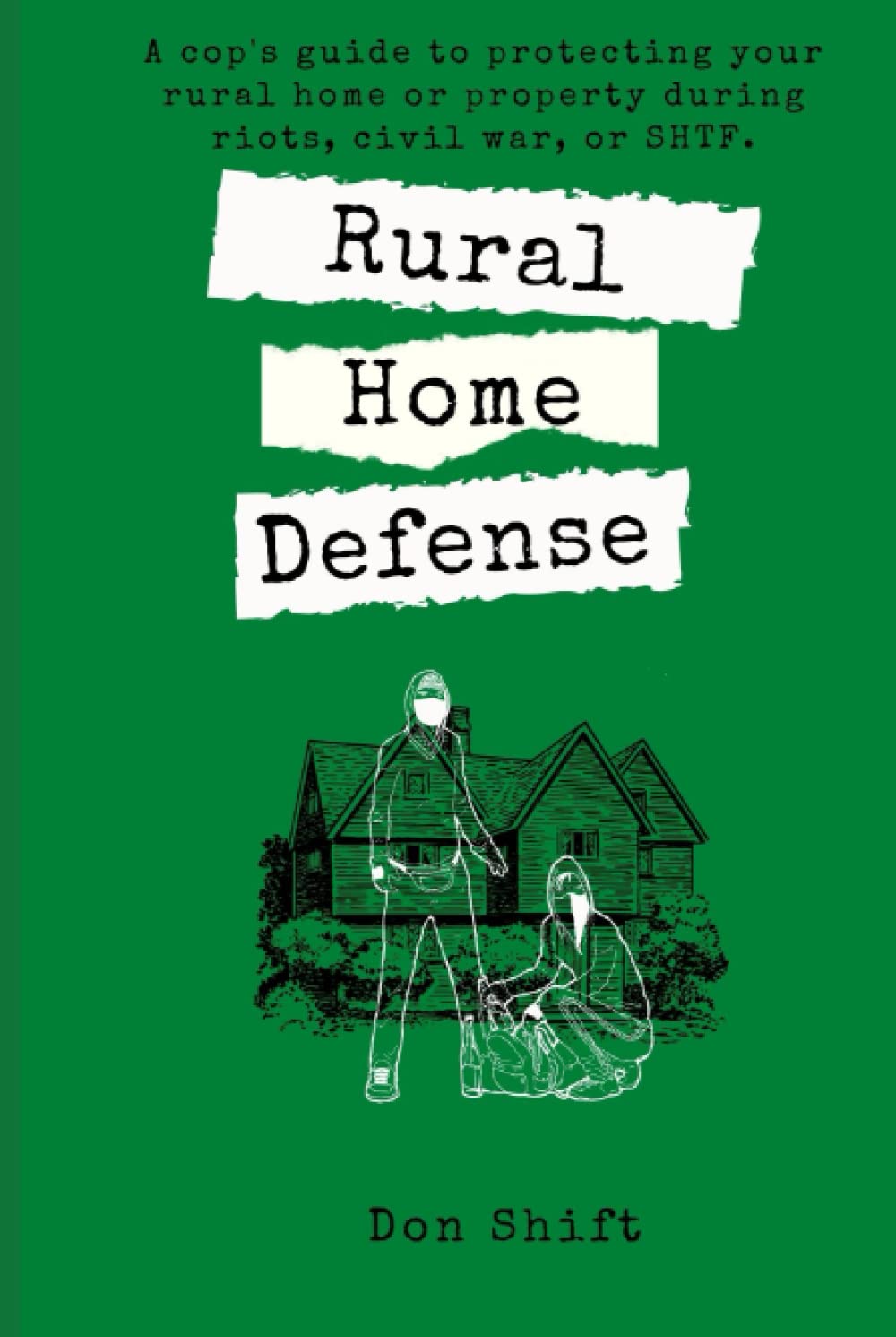 Rural Home Defense: A cop's guide to protecting your rural home or ...