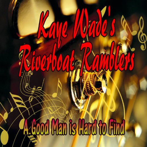 Amazon MusicでKaye Wade's Riverboat RamblersのA Good Man Is Hard to Findを再生する