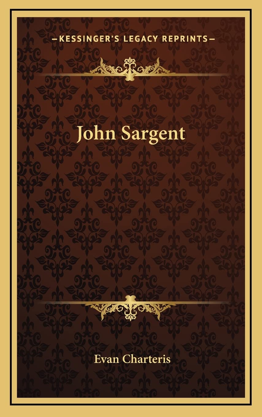 John Sargent: Charteris, Evan: 9781164510727: Amazon.com: Books