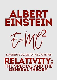 Relativity: The Special and the General Theory – Einstein’s Guide to the Universe: A Clear and ...
