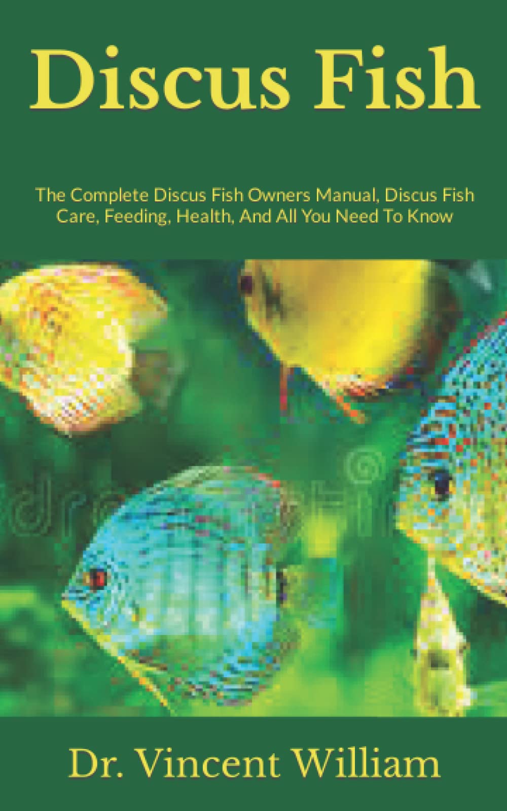 Discus Fish The Complete Discus Fish Owners Manual Discus Fish ...