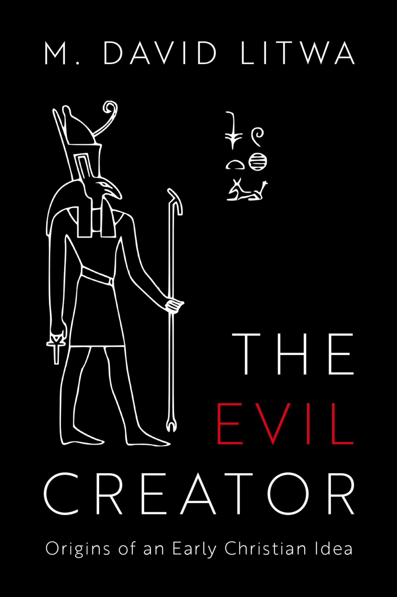 The Evil Creator: Origins of an Early Christian Idea: Litwa, M. David ...
