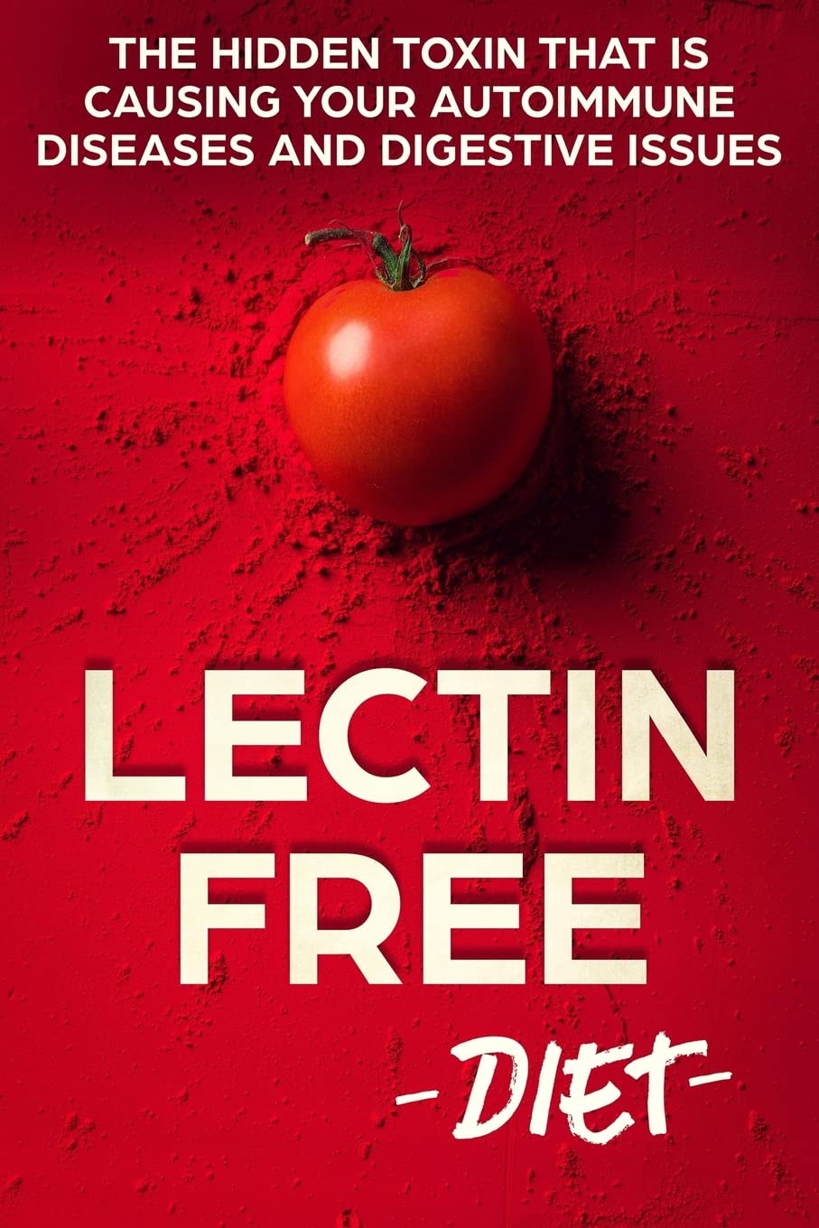Lectin Free Diet: The Hidden Toxin That Is Causing Your Autoimmune ...
