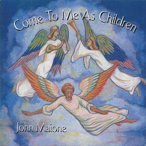 Play Come to Me As Children by John Maione on Amazon Music