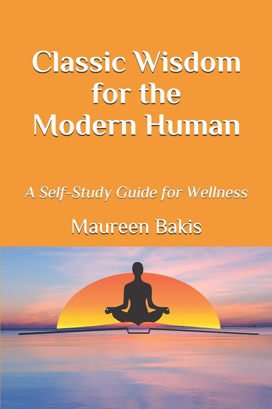 Classic Wisdom for the Modern Human: A Self-Study Guide for Wellness ...