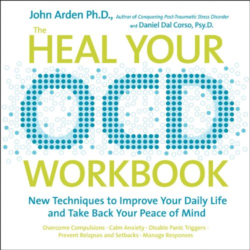 Heal-Your-OCD Workbook: DalCorso Psy.D., Daniel, Arden Ph.D., John B ...