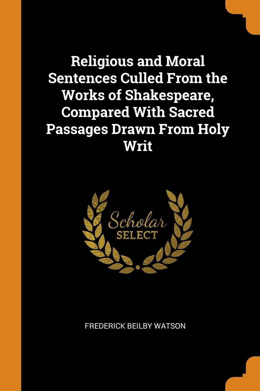 Religious and Moral Sentences Culled from the Works of Shakespeare ...