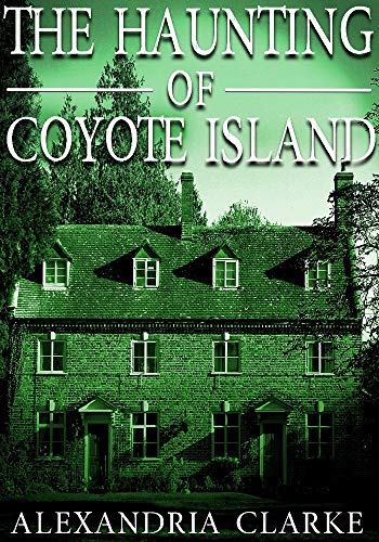 The Haunting of Coyote Island (A Riveting Haunted House Mystery Series ...