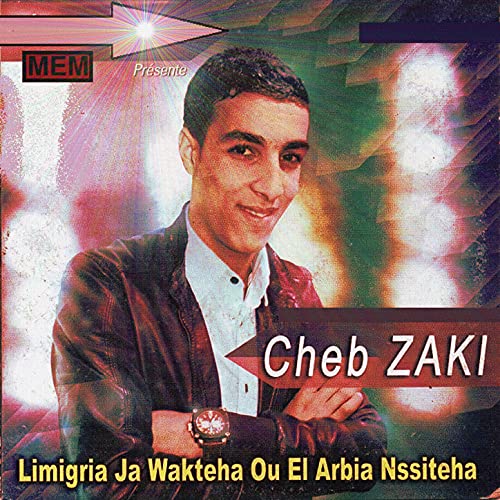 Limigria ja wakteha ou el arbia nssiteha de Cheb Zaki en Amazon Music ...