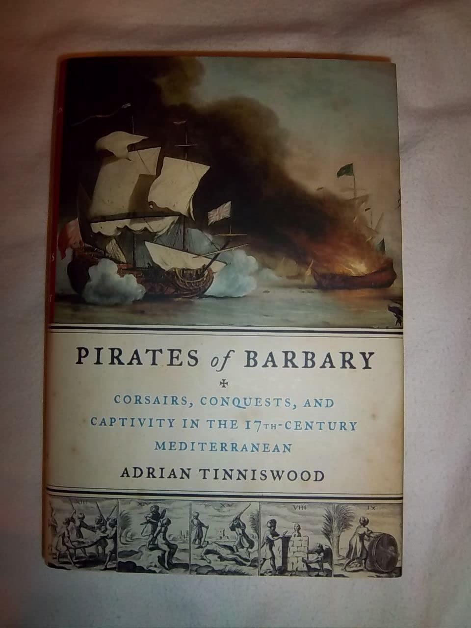 Pirates of Barbary: Corsairs, Conquests and Captivity in the ...