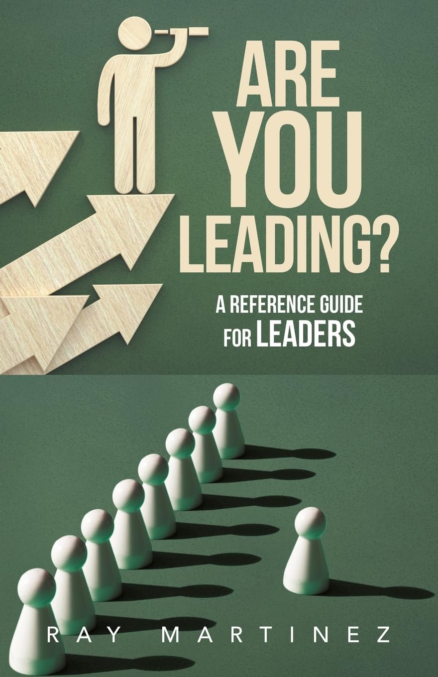 ARE YOU LEADING?: A REFERENCE GUIDE FOR LEADERS: Martinez, Ray ...