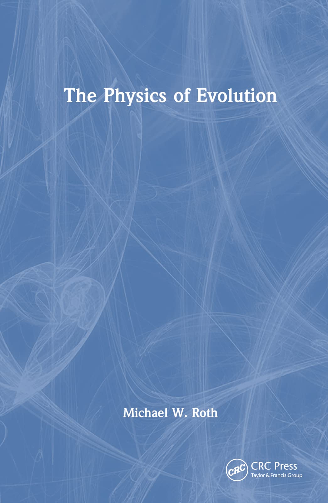 The Physics of Evolution: Roth, Michael W.: 9781032489070: Amazon.com ...