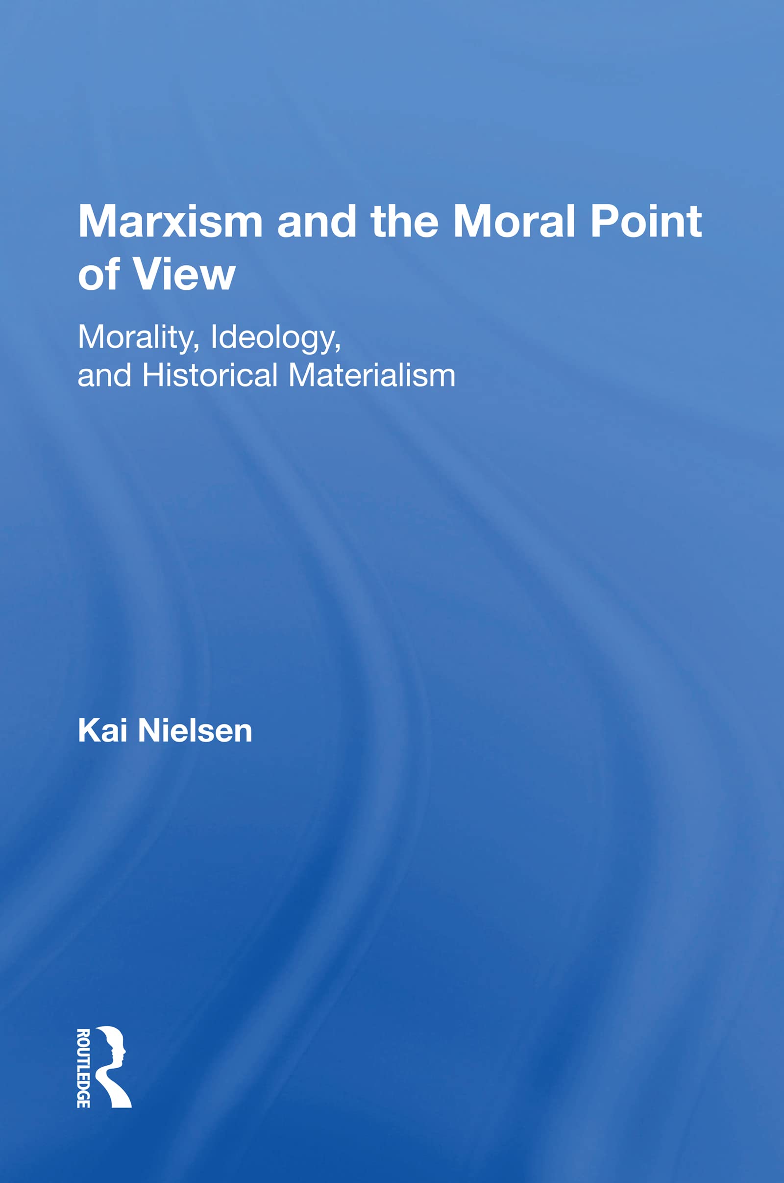 Amazon.com: Marxism And The Moral Point Of View: 9780367155551: Nielsen ...
