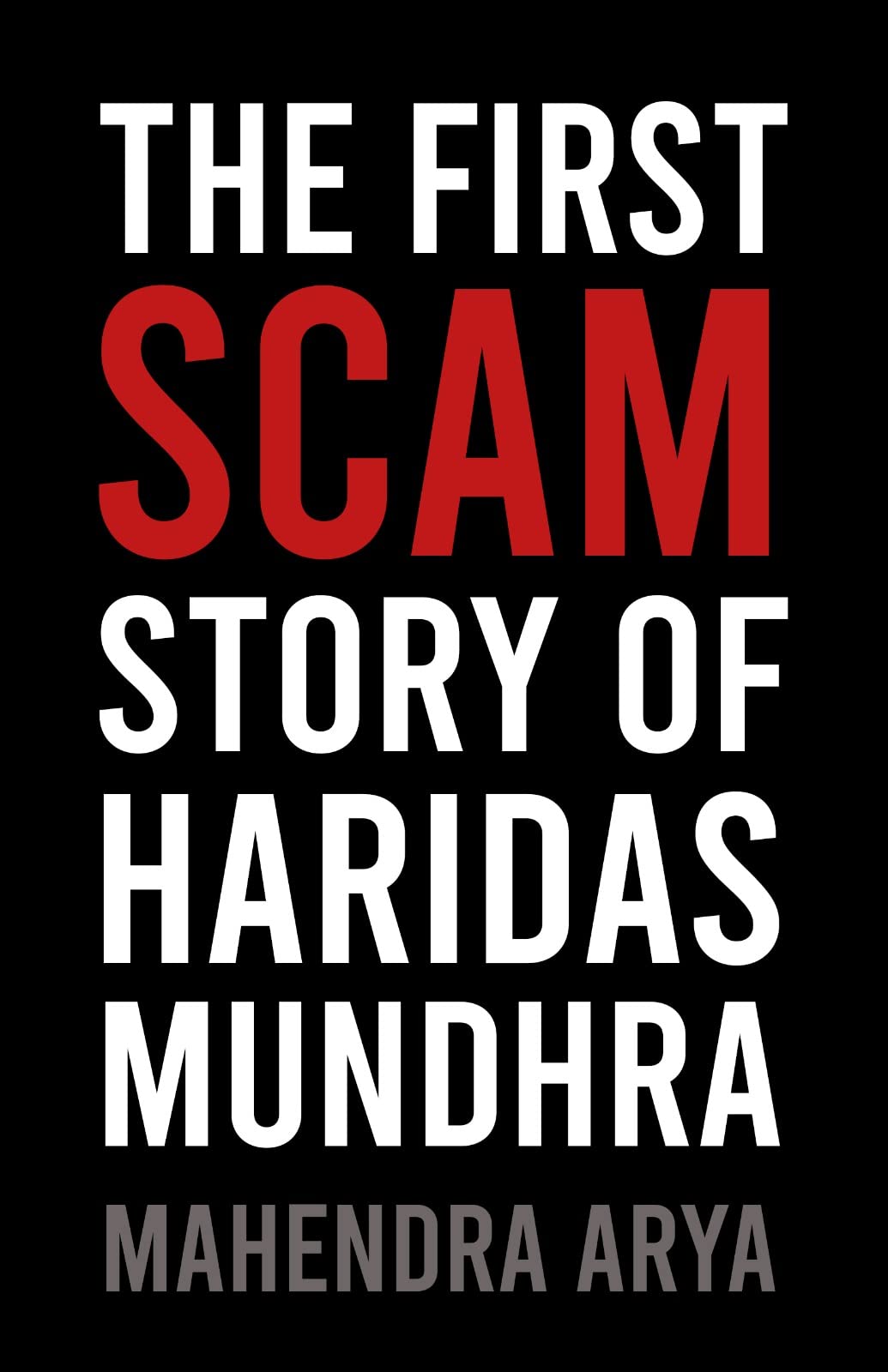 The First Scam : A Detailed Story Of Haridas Mundhra : Mahendra Arya ...