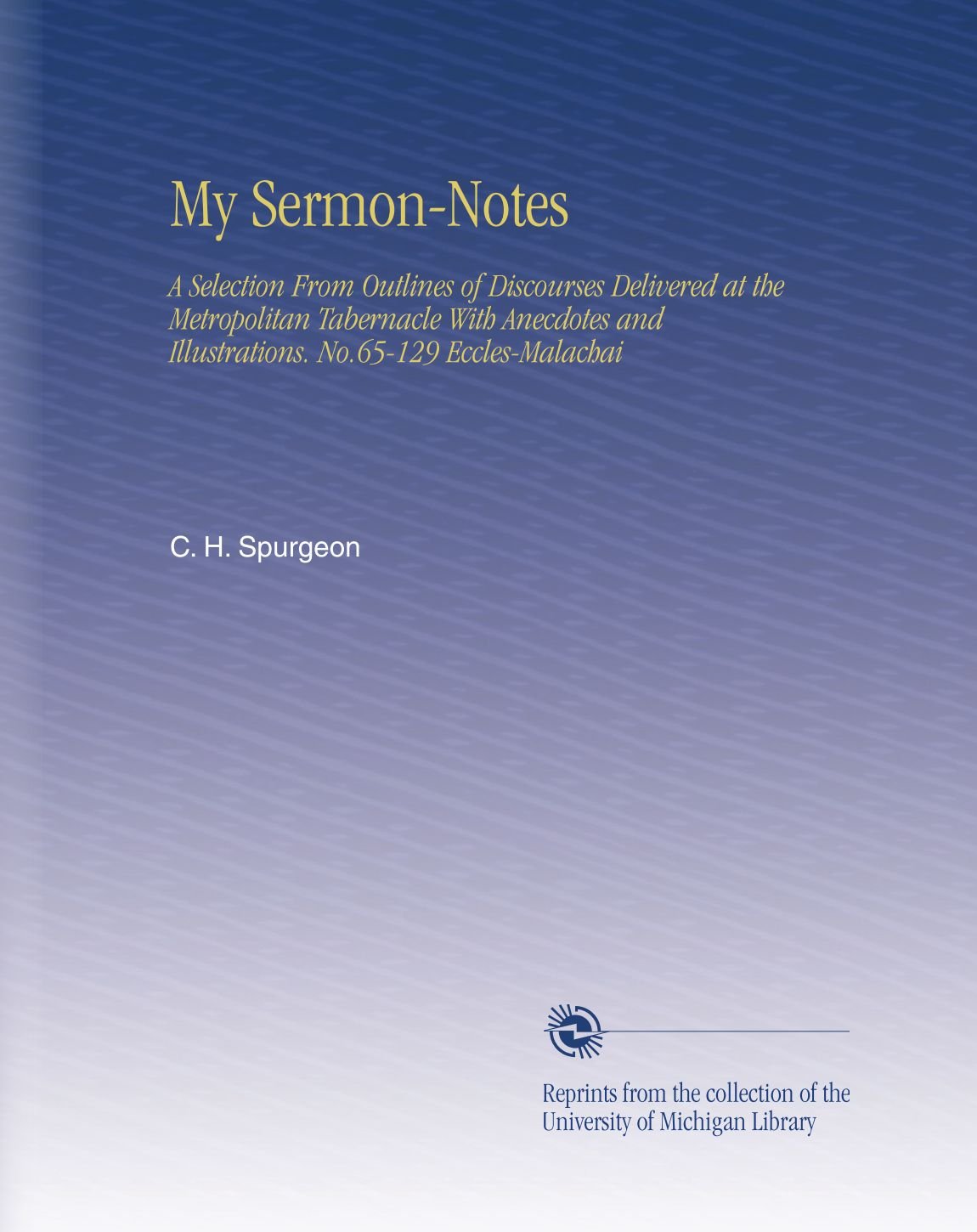 My Sermon-Notes: A Selection From Outlines of Discourses Delivered at ...