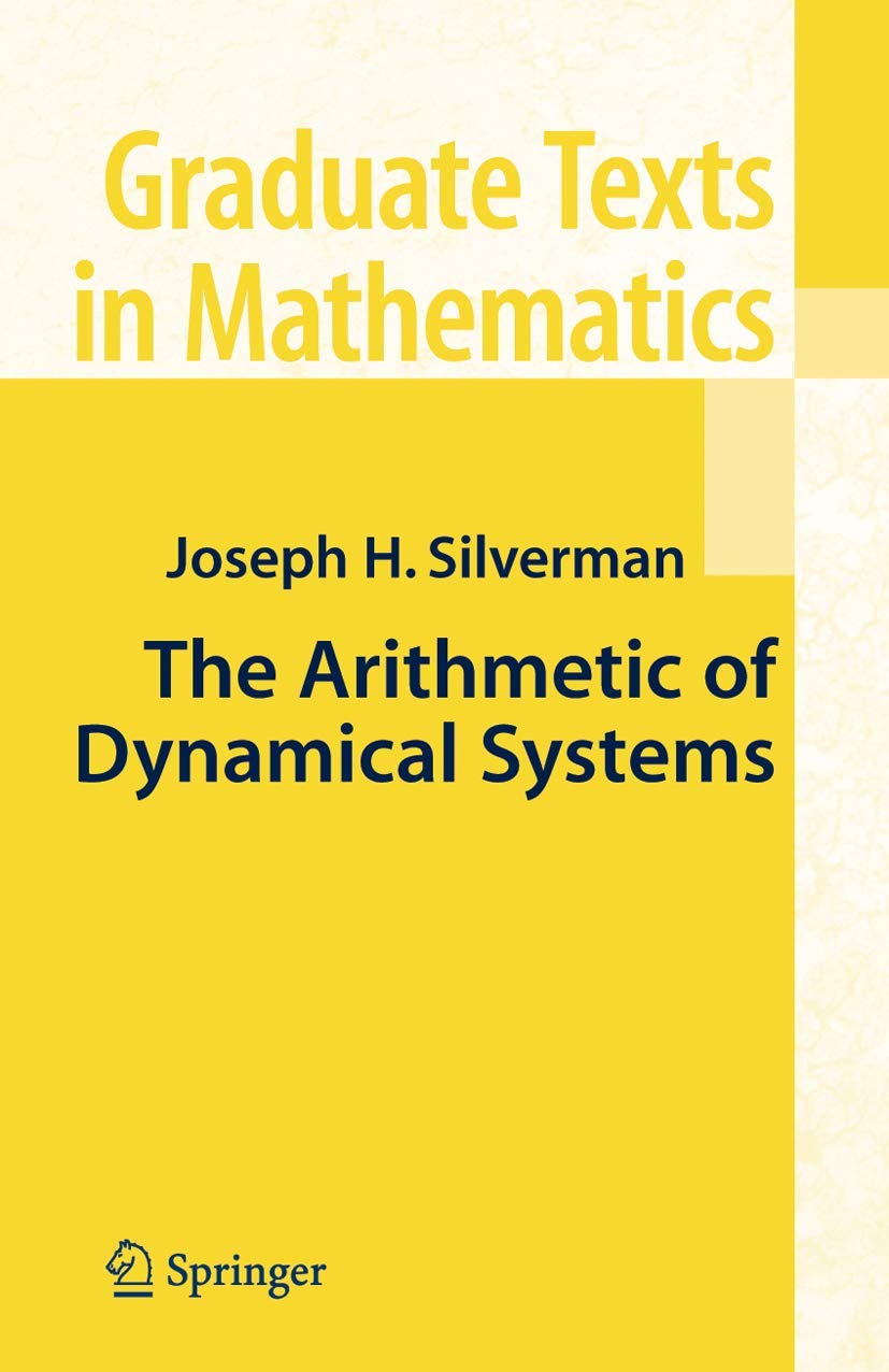 The Arithmetic of Dynamical Systems (Graduate Texts in Mathematics, 241 ...