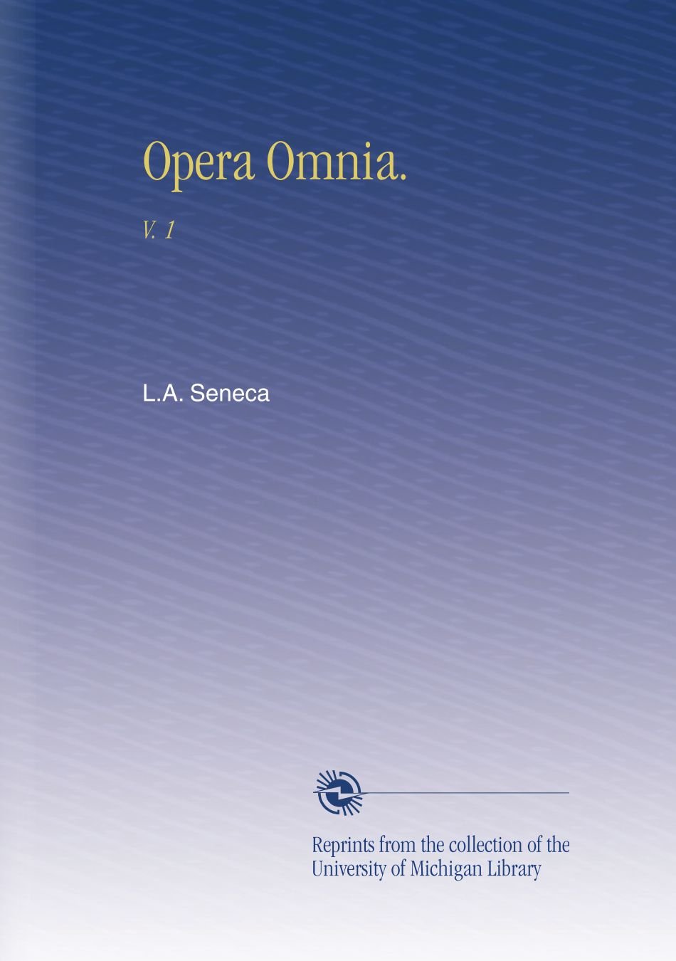 Amazon.com: Opera Omnia.: V. 1: Seneca, L.A.: Books