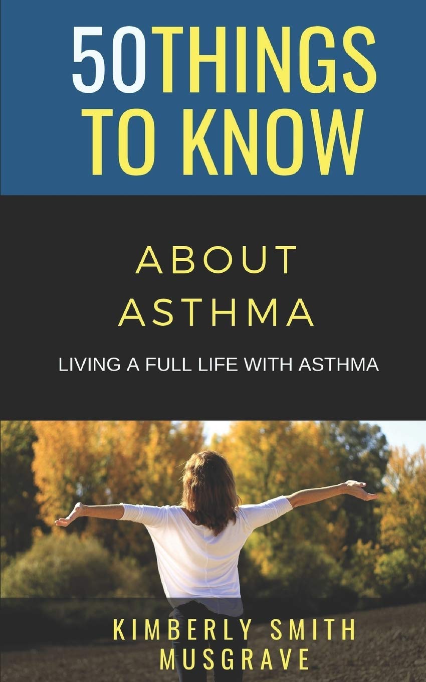 50 THINGS TO KNOW ABOUT ASTHMA: LIVING A FULL LIFE WITH ASTHMA (50 ...