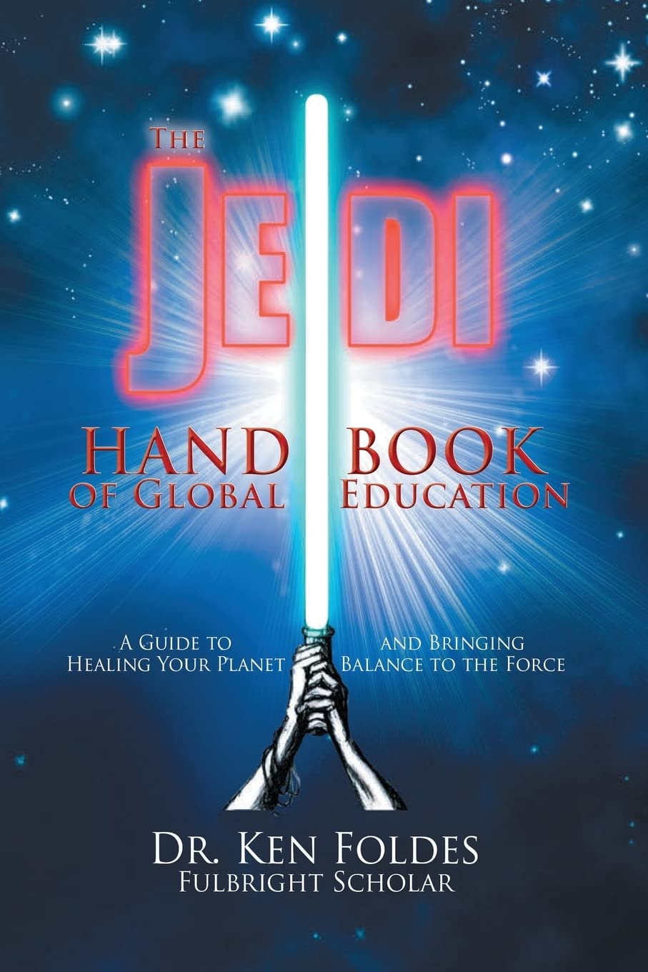 The Jedi Handbook of Global Education: A Guide to Healing Your Planet ...