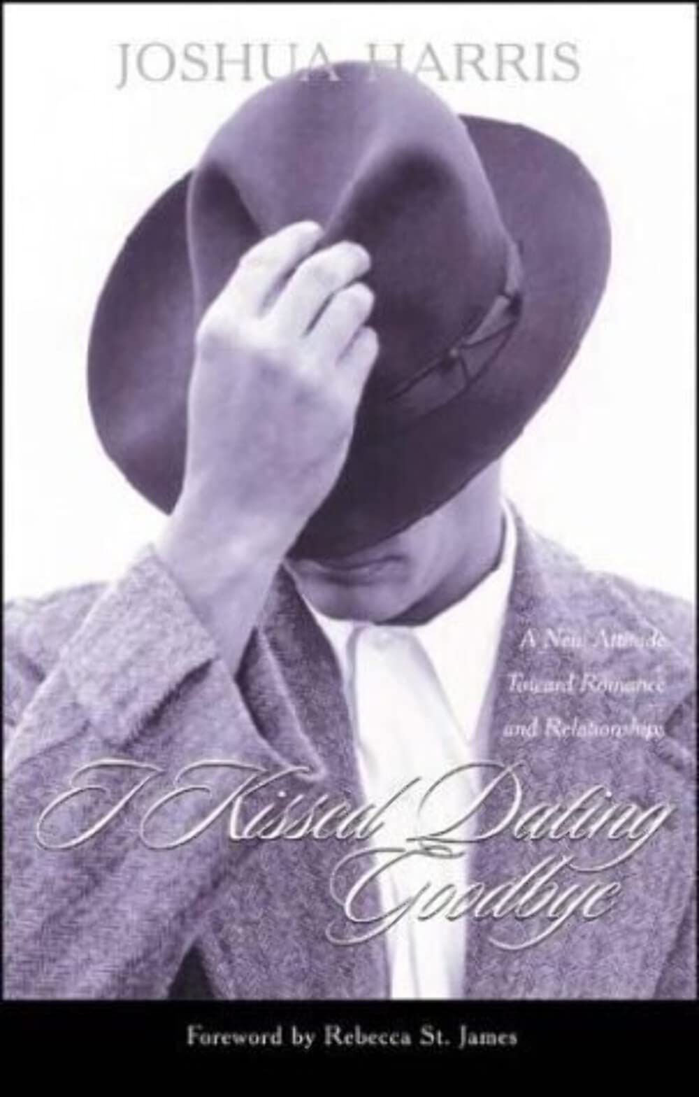 I Kissed Dating Goodbye: A New Attitude Toward Relationships and ...