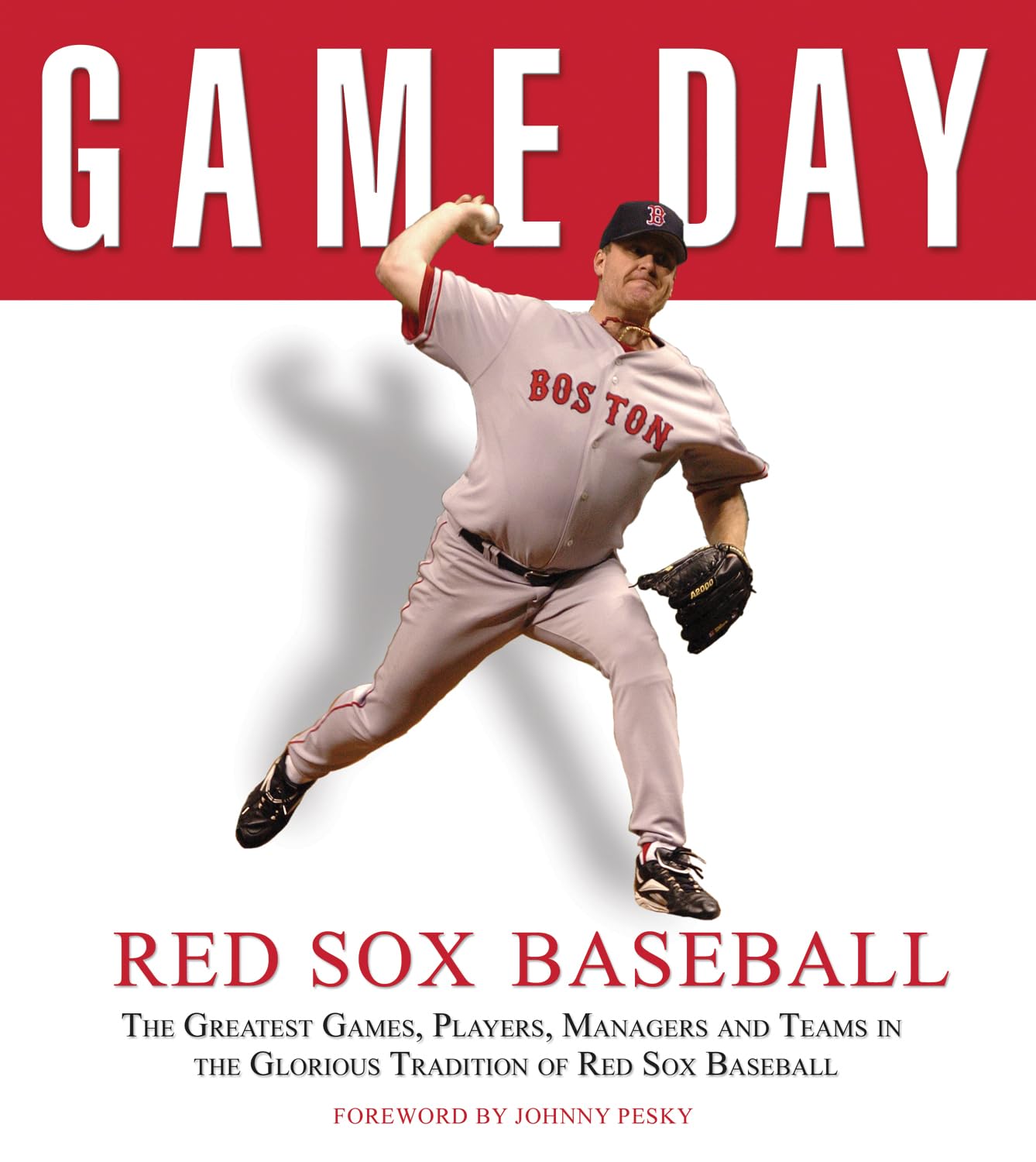 Game Day: Red Sox Baseball: The Greatest Games, Players, Managers and ...