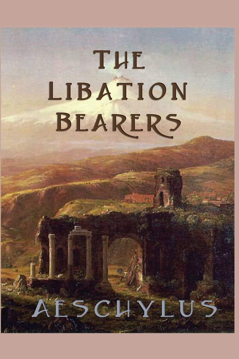 The Libation-Bearers: Aeschylus, Aeschylus: 9781627550017: Amazon.com ...