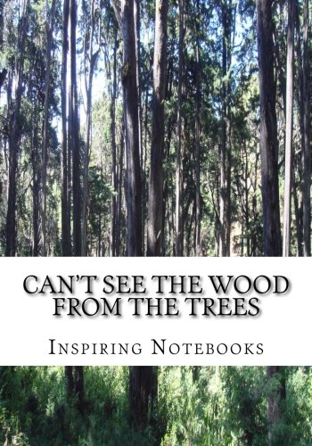 Can't See the Wood from the Trees: Inspirational Notebooks, Diaries ...
