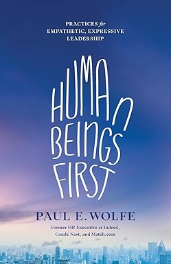 Human Beings First: Practices for Empathetic, Expressive Leadership ...