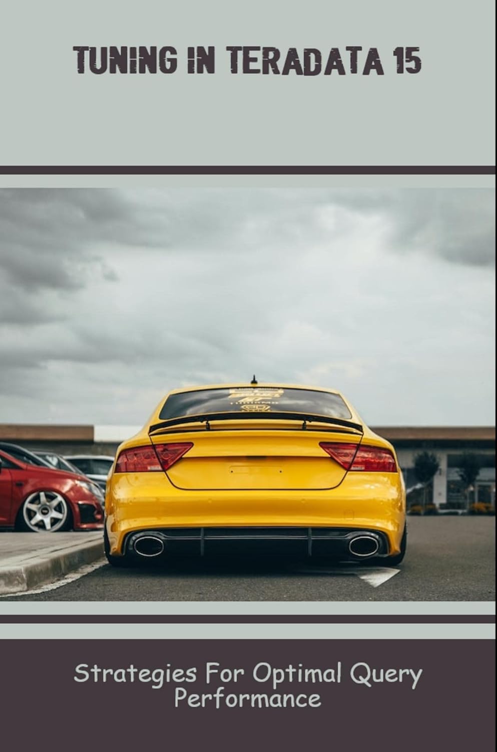 Amazon.com: Tuning In Teradata 15: Strategies For Optimal Query Performance eBook : Sukup ...