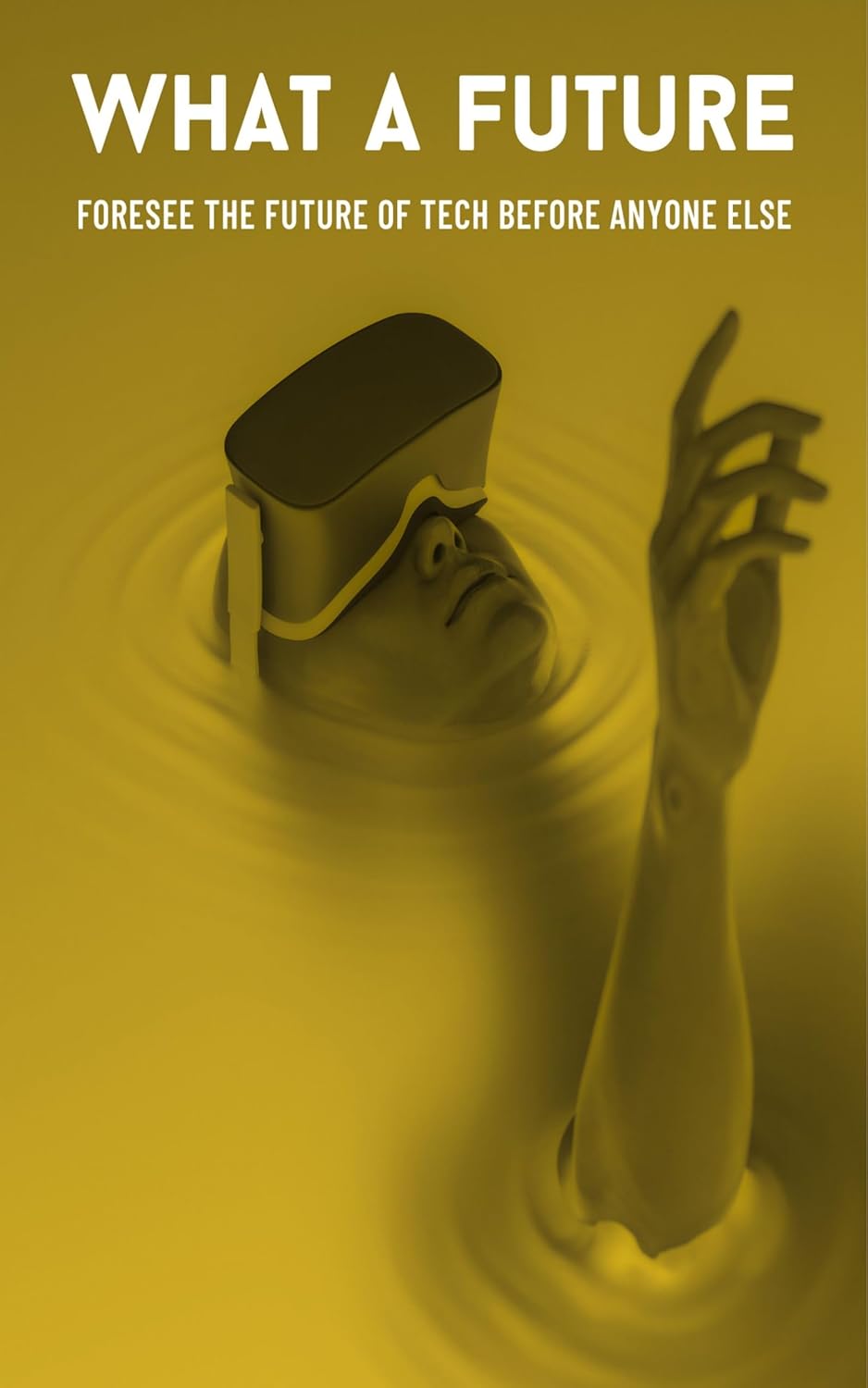 What A Future : Forsee The Future of Tech Before Anyone Else eBook ...