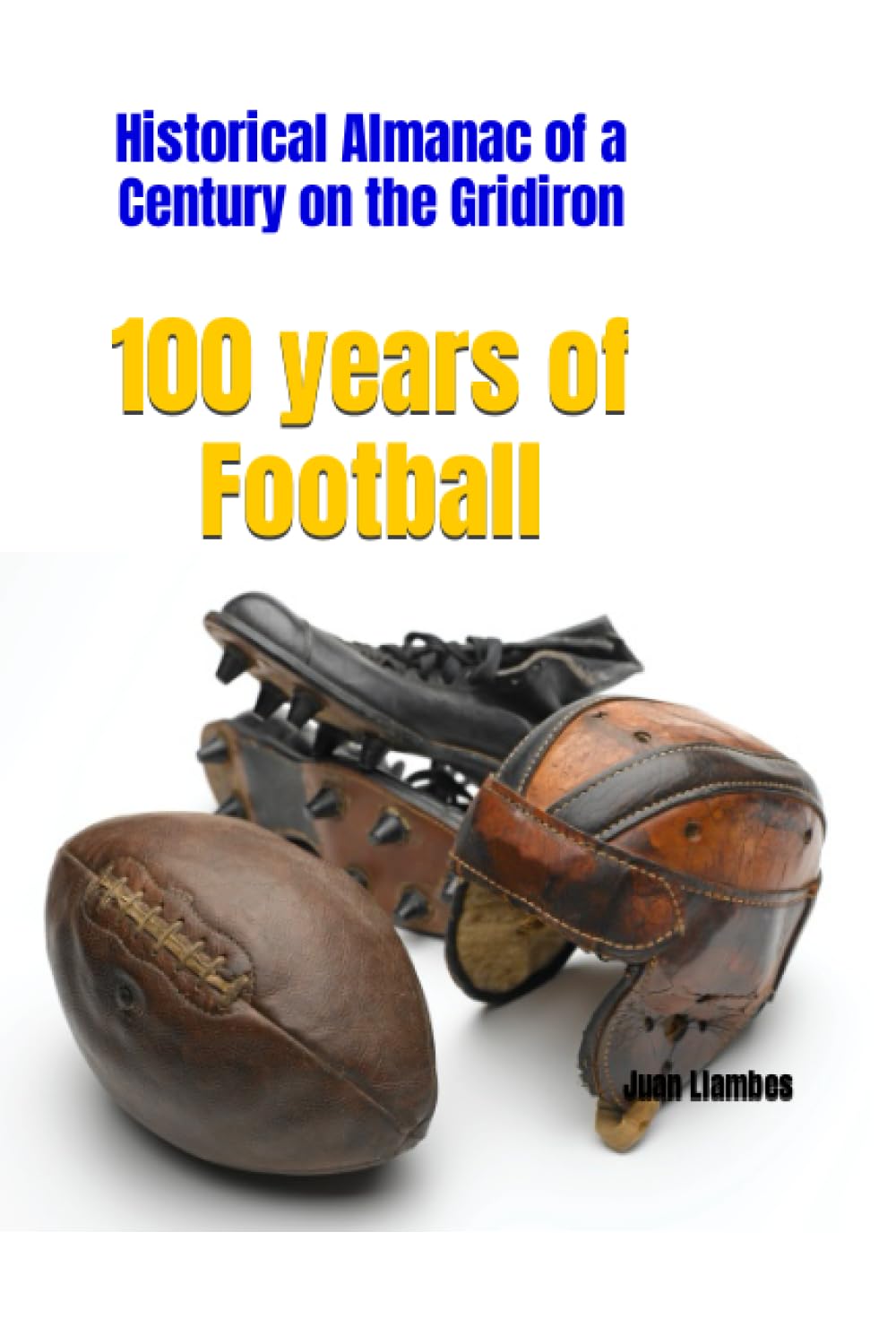 100 years of Football: Historical Almanac of a Century on the Gridiron ...