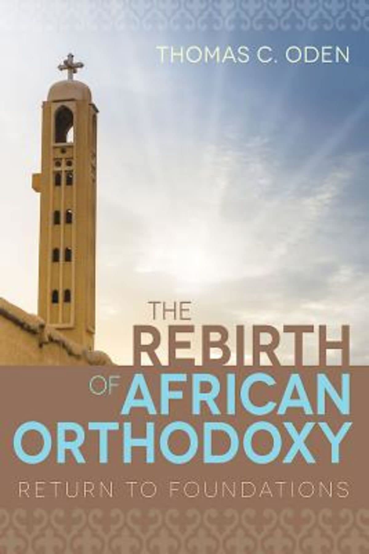 The Rebirth of African Orthodoxy: Return to Foundations: Oden, Thomas C ...