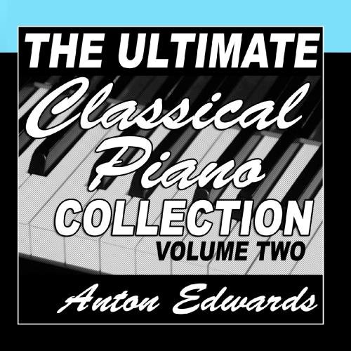 The Ultimate Classical Piano Collection Vol. 2: Anton Edwards: Amazon ...