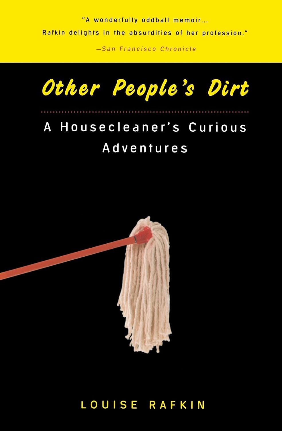 Other People's Dirt: A Housecleaner's Curious Adventures: Rafkin ...