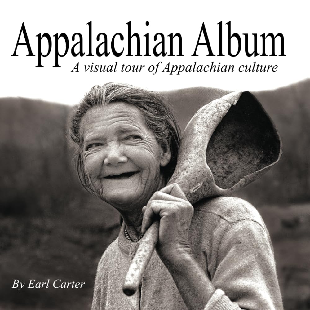 Appalachian Album: A visual tour of Appalachian culture: Carter, Earl ...