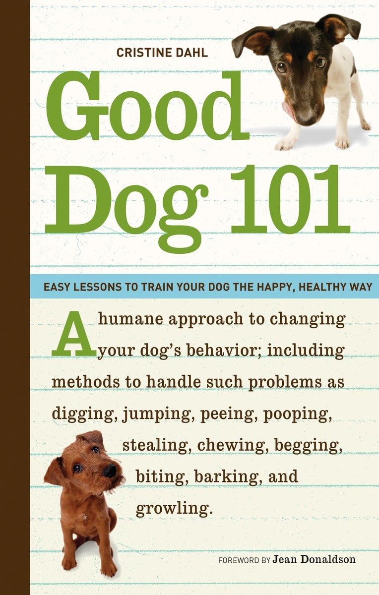 Good Dog 101: Easy Lessons to Train Your Dog the Happy, Healthy Way ...