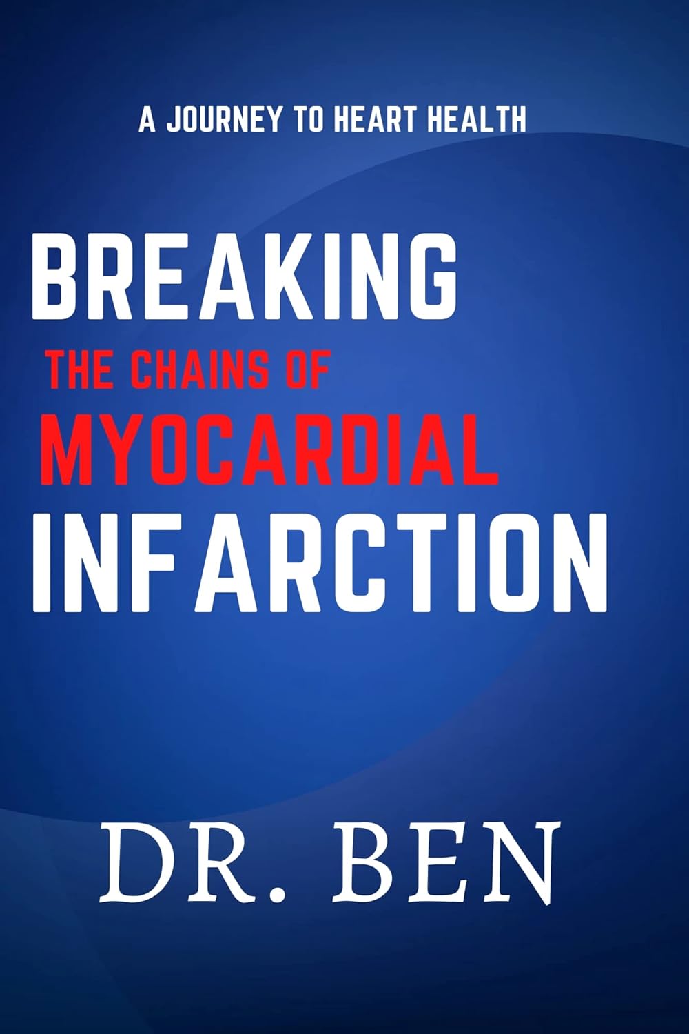 Amazon.com: Breaking the chains of myocardial infarction : A journey to ...
