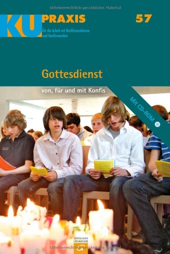 Gottesdienst: von, für und mit Konfis (KU-Praxis. Für die Arbeit mit ...