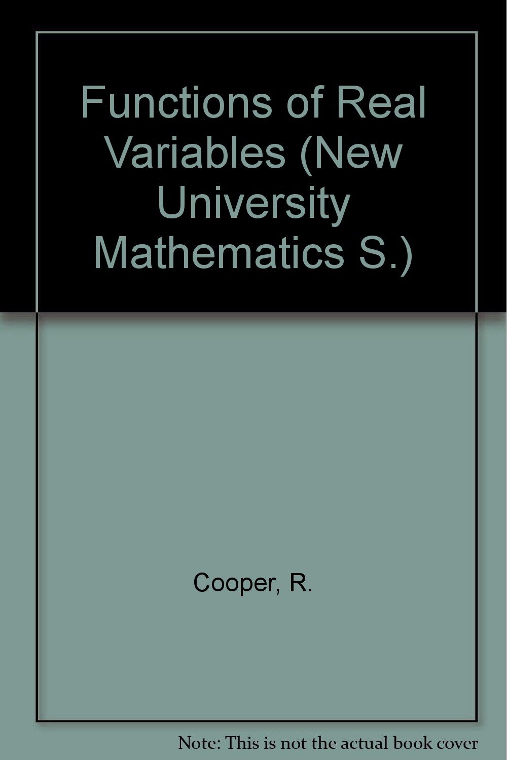 Functions of Real Variables (New University Mathematics): R. Cooper ...